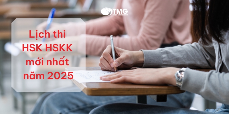 UPDATE LỊCH THI HSK HSKK MỚI NHẤT NĂM 2025 TẠI CÁC ĐIỂM